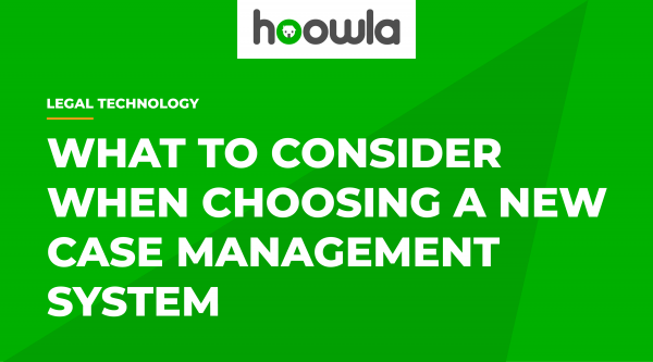 What to consider when choosing a new case management system